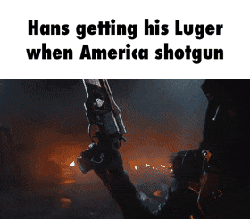 Hans getting his Luger when America shotgun - iFunny