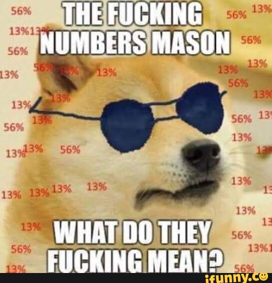 THE FUCKING NUMBERS MASON WHAT DO THEY FUCKING MEAKO - iFunny