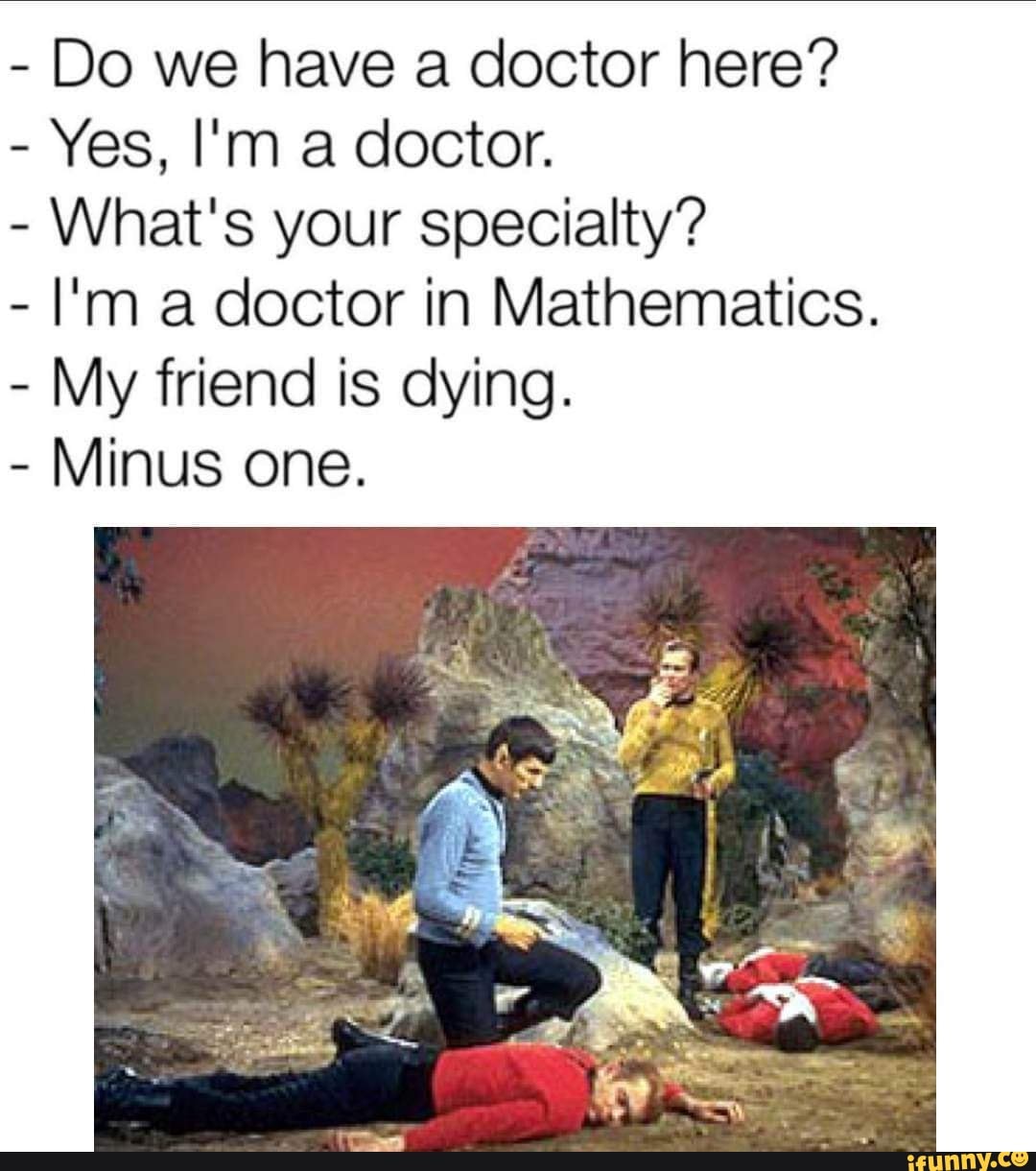 - Do we have a doctor here? - Yes, I'm a doctor. - What's your ...