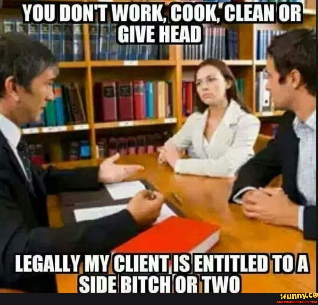 YOU DONTI COOK CLEAN OR= LEGALLY MY GLENT ENTIT TOA SIDEBITCHOR TTWO ...