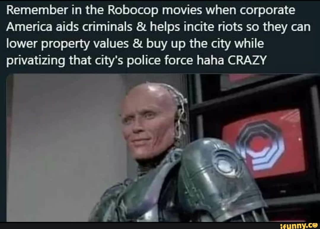 Remember in the Robocop movies when corporate America aids criminals ...