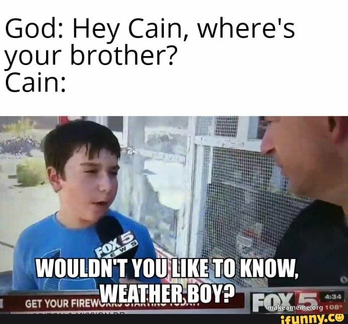 God: Hey Cain, Where's your brother? Cain: - iFunny