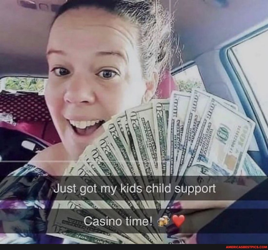 N/A - Just got my kids 'child support Casino time! - America’s best ...