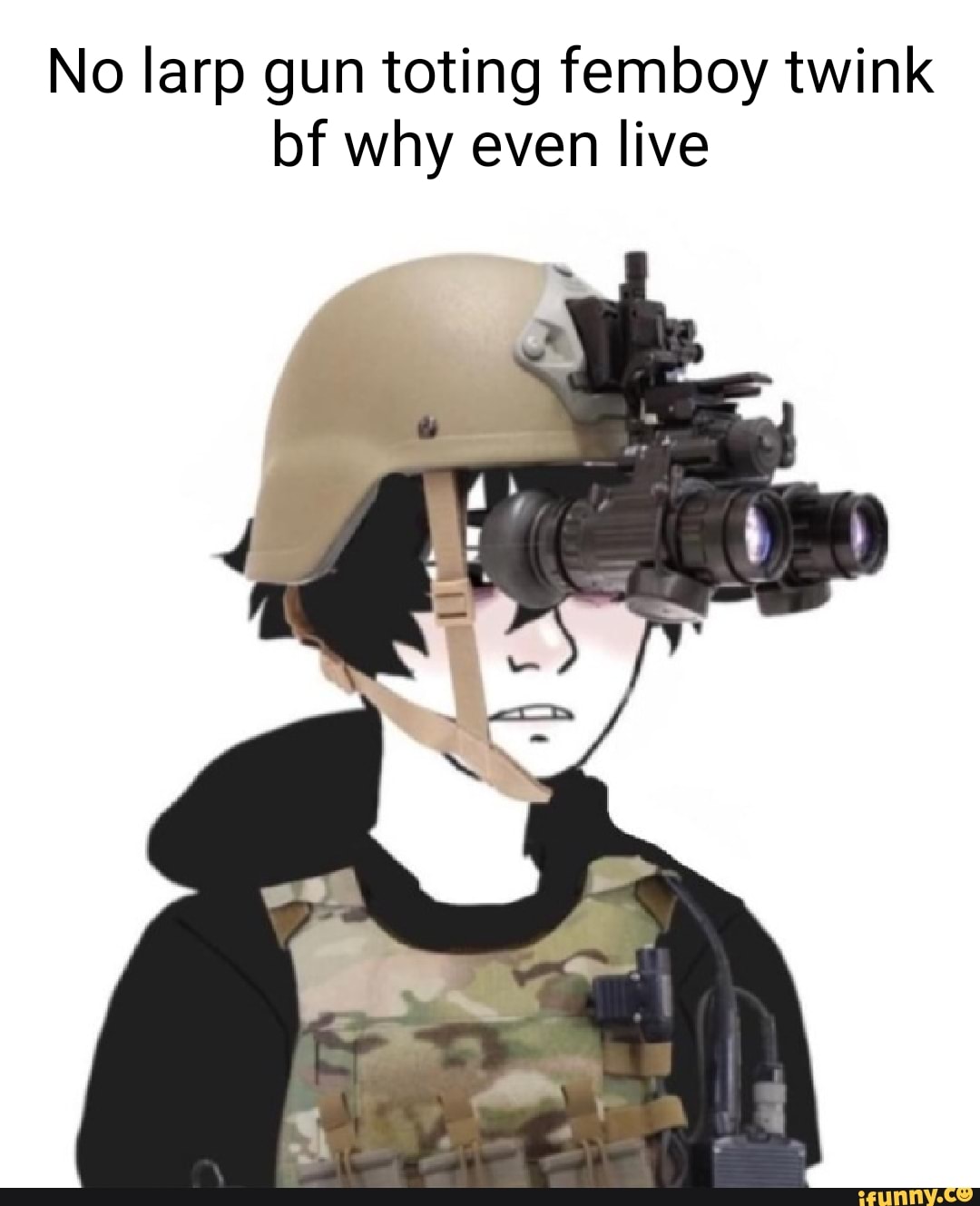 No larp gun toting femboy twink bf why even live - iFunny