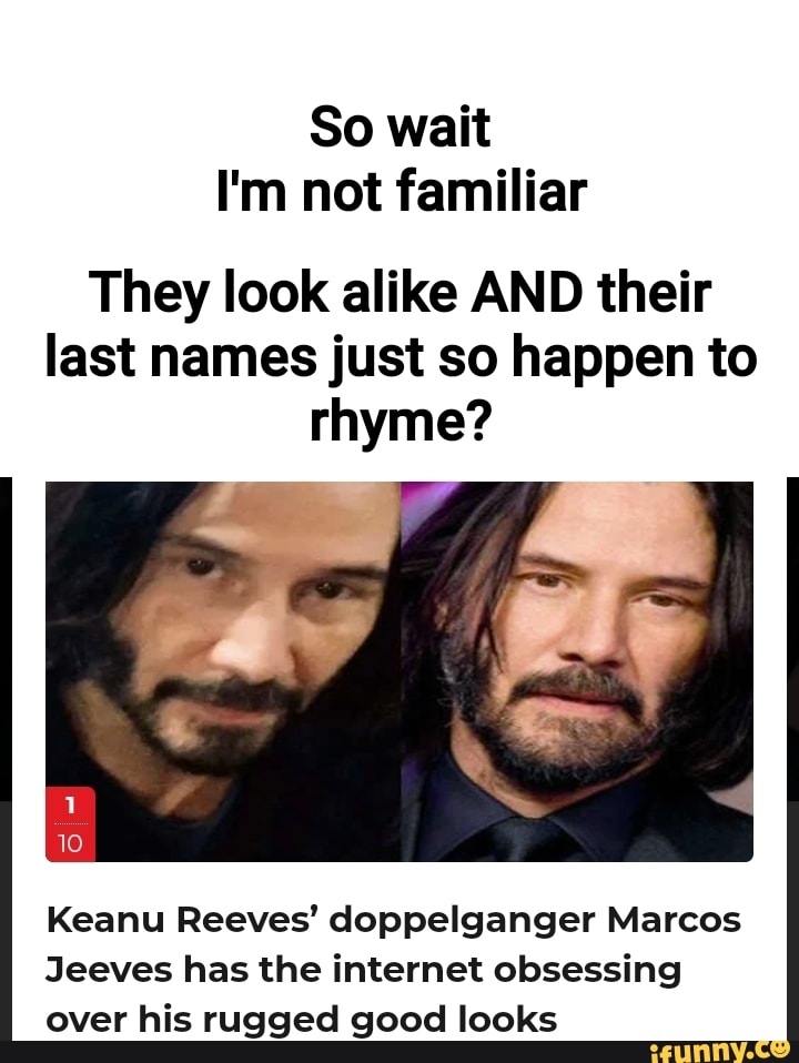 So wait I'm not familiar They look alike AND their last names just so ...