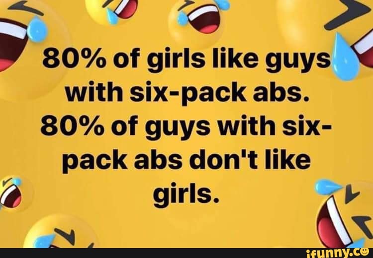 ' 80% of girls like guys 4 with six-pack abs. 80% of guys with six ...