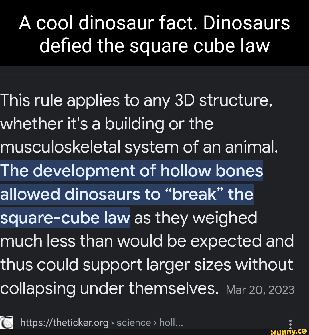 A cool dinosaur fact. Dinosaurs defied the square cube law This rule applies to any structure ...