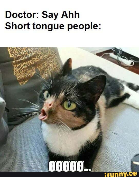 Doctor: Say Ahh Short tongue people: - iFunny