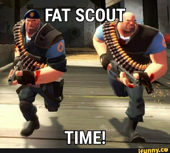 Fat_scout memes. Best Collection of funny Fat_scout pictures on iFunny