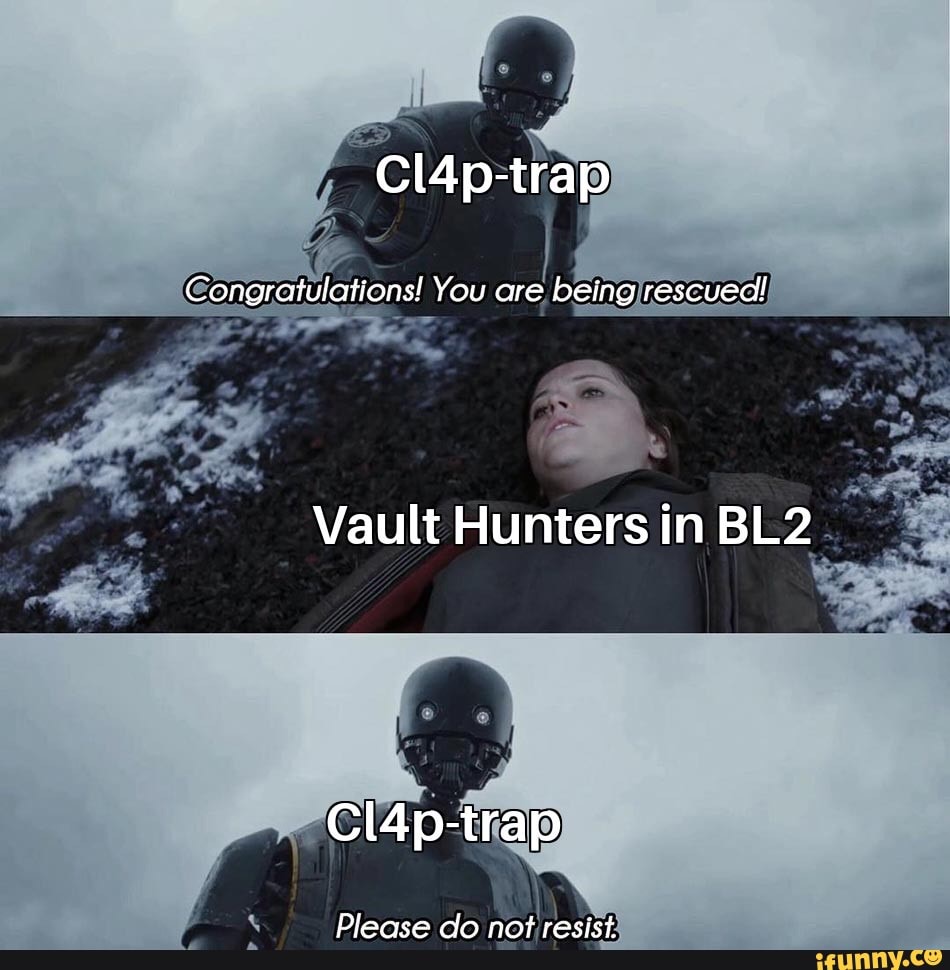 Congratulations! You are being rescued! Vault Hunters in Cl4p-trap ...