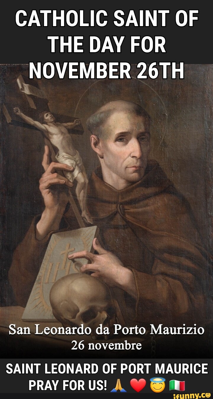CATHOLIC SAINT OF THE DAY FOR NOVEMBER 26TH San Leonardo da Porto ...