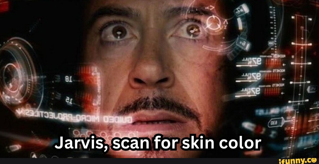 Jarvis, scan for skin color - iFunny