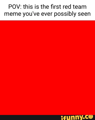POV: this is the first red team meme you've ever possibly seen - iFunny