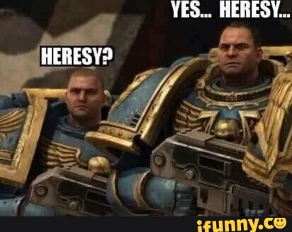YES... HERESY... ifs - iFunny