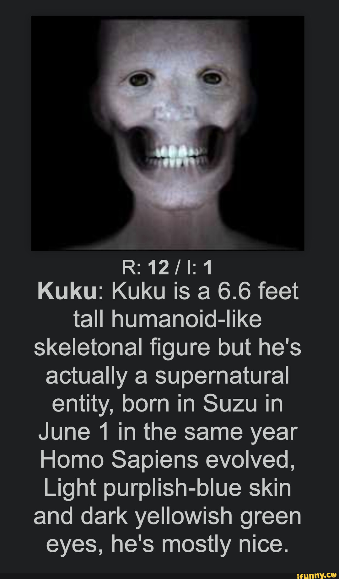 R: Kuku: Kuku is a 6.6 feet tall humanoid-like skeletonal figure but he ...