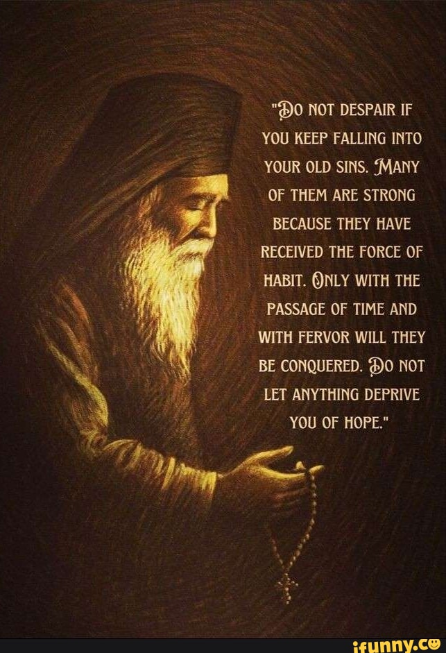 NOT DESPAIR IF YOU KEEP FALLING INTO YOUR OLD SINS. Many OF THEM ARE ...