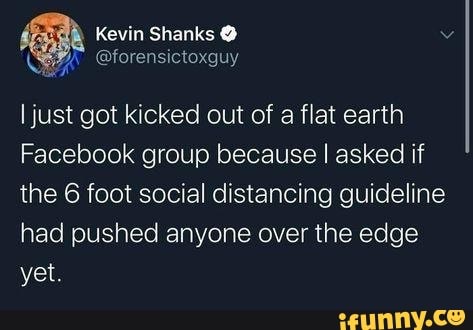 Kevin Shanks @ & @forensictoxguy I just got kicked out of a flat earth ...