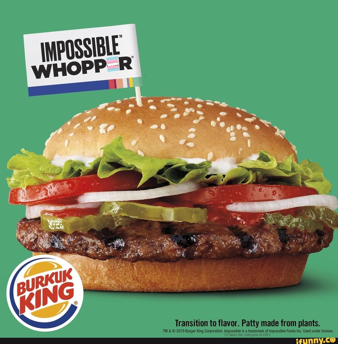 Transition to flavor. Patty made from plants. 'TM & 2019 Burger King ...