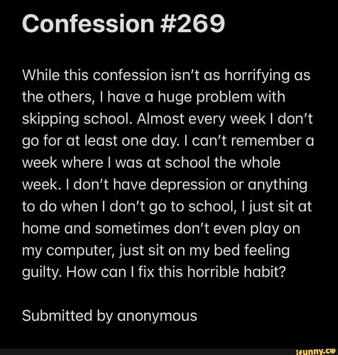 Confession #269 While this confession isn't as horrifying as the others ...
