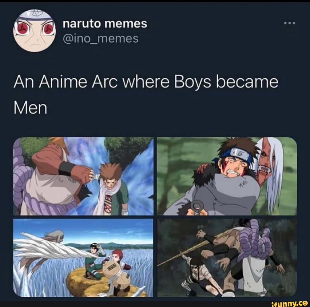 Naruto memes idly @ino_memes An Anime Arc where Boys became Men - iFunny