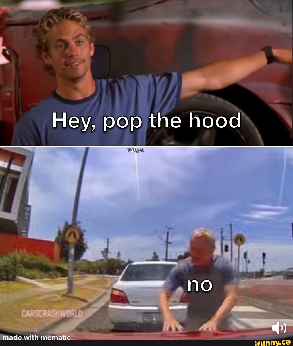 Hey, pop the hood mace with mematic - iFunny