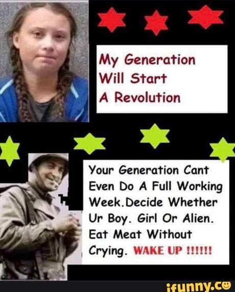 My Generation Will Start A Revolution Your Generation Cant Even Do A ...