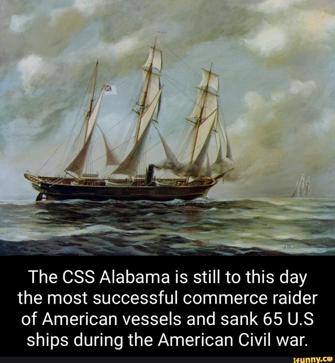 The CSS Alabama is still to this day the most successful commerce ...
