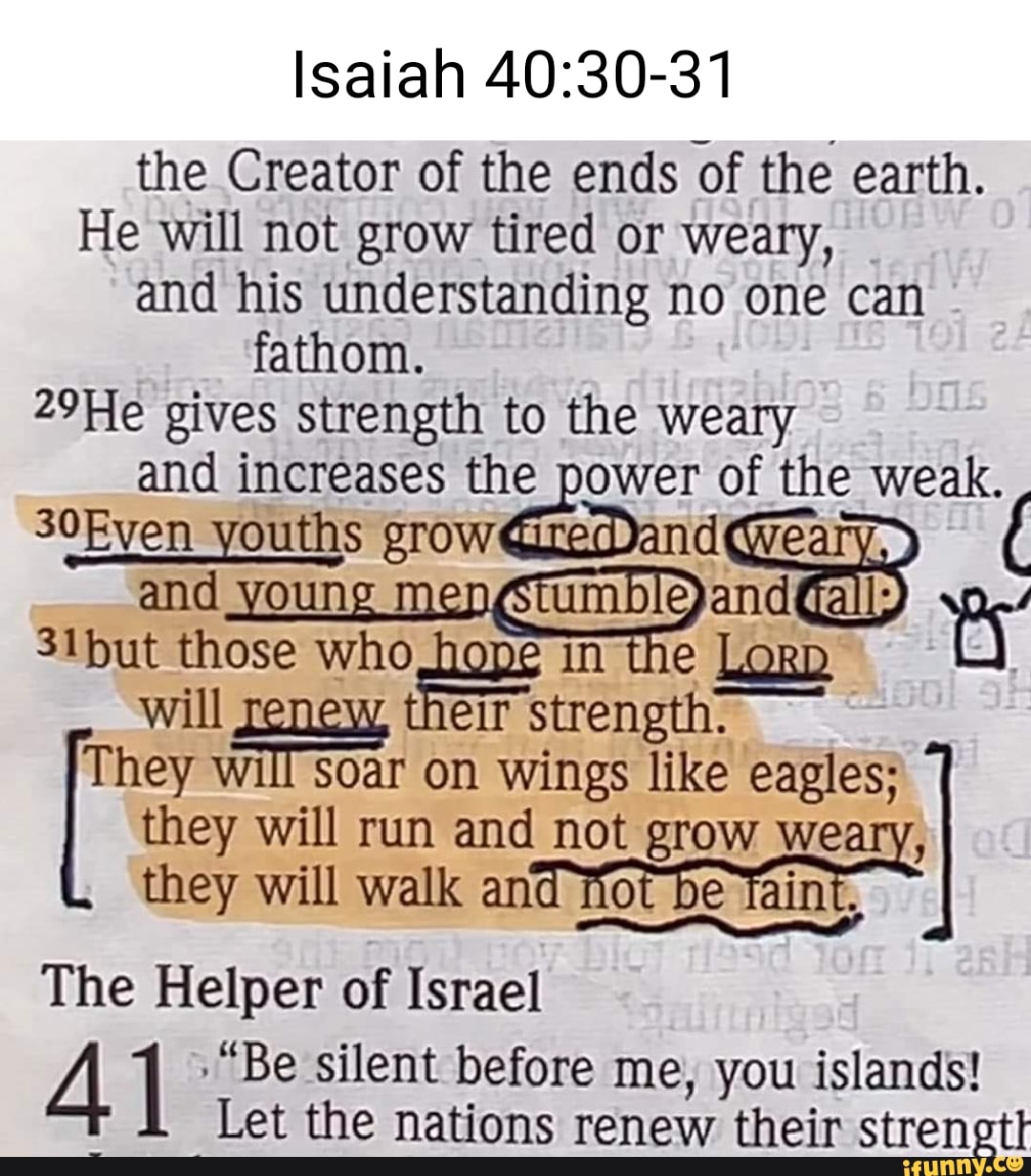 Isaiah the Creator of the ends of the earth. He will not grow tired or ...