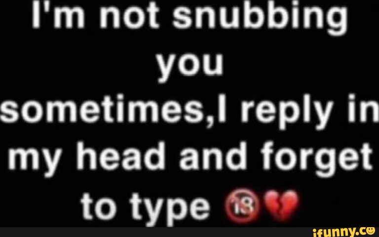 Snubbing memes. Best Collection of funny Snubbing pictures on iFunny