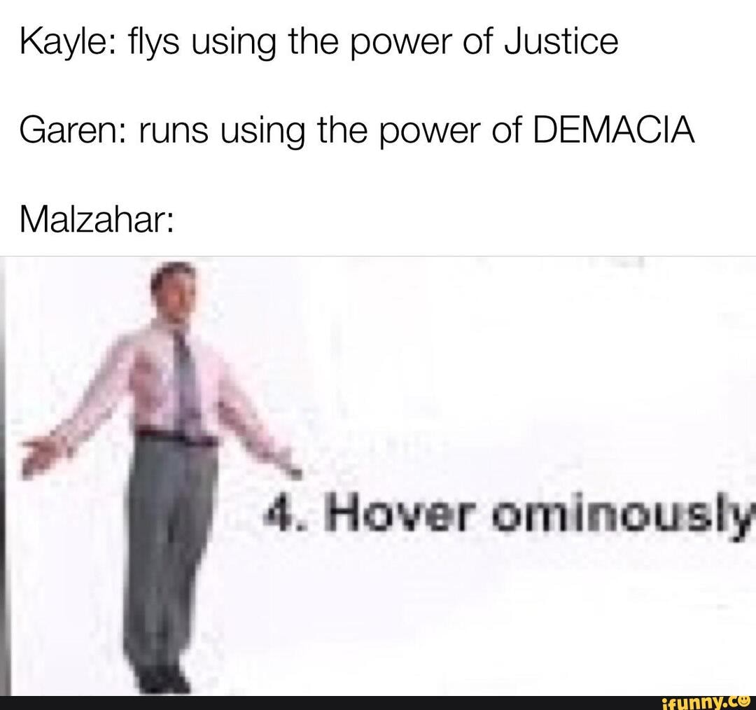 Kayle: flys using the power of Justice Garen: runs using the power of ...