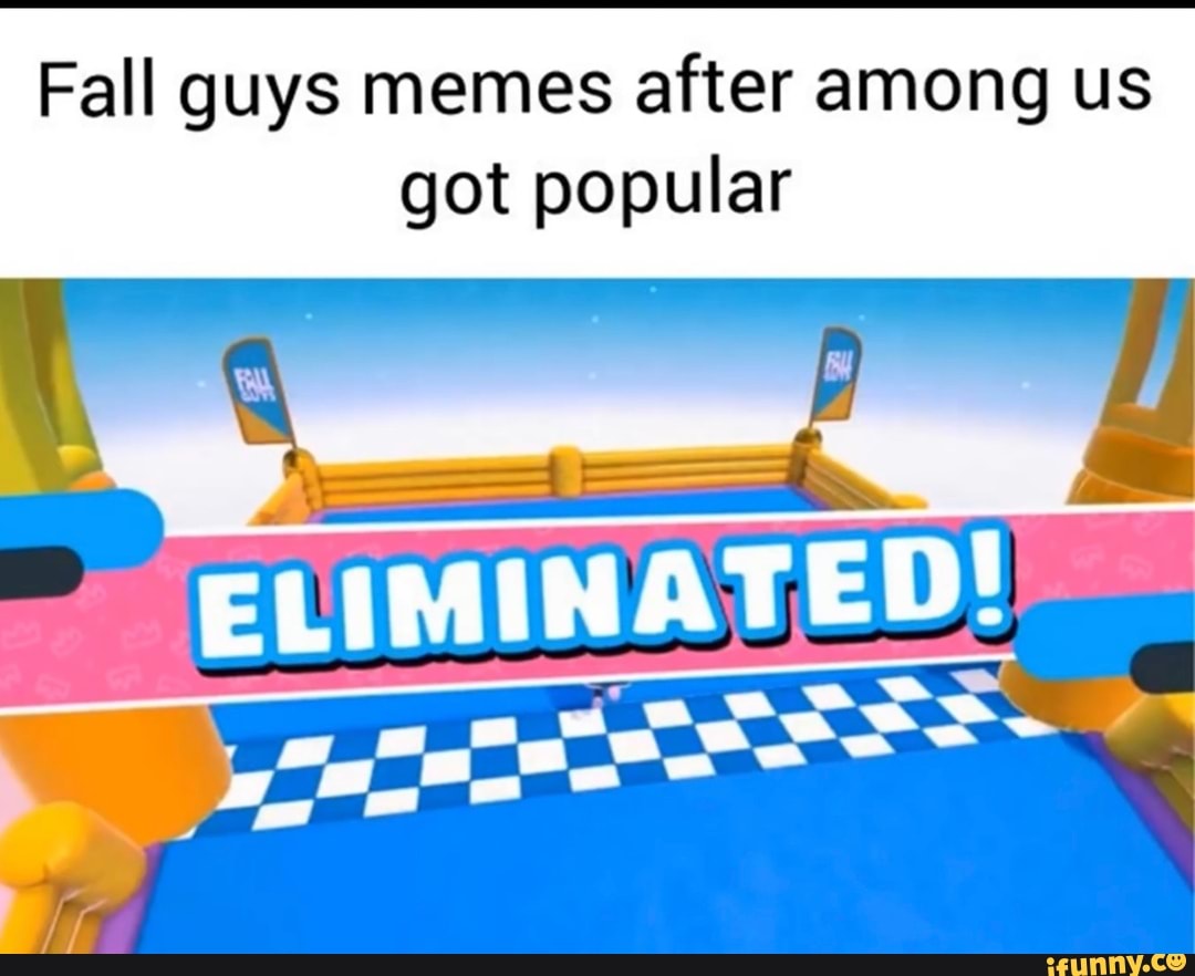 Fall guys memes after among us got popular ELIMINATED! - iFunny