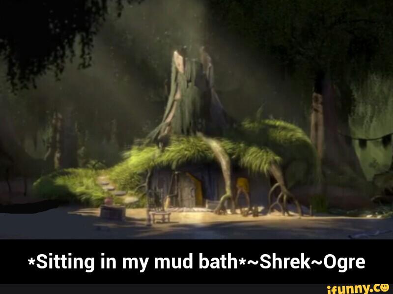 *Sitting in my mud bath*~Shrek~Ogre - *Sitting in my mud bath*~Shrek ...
