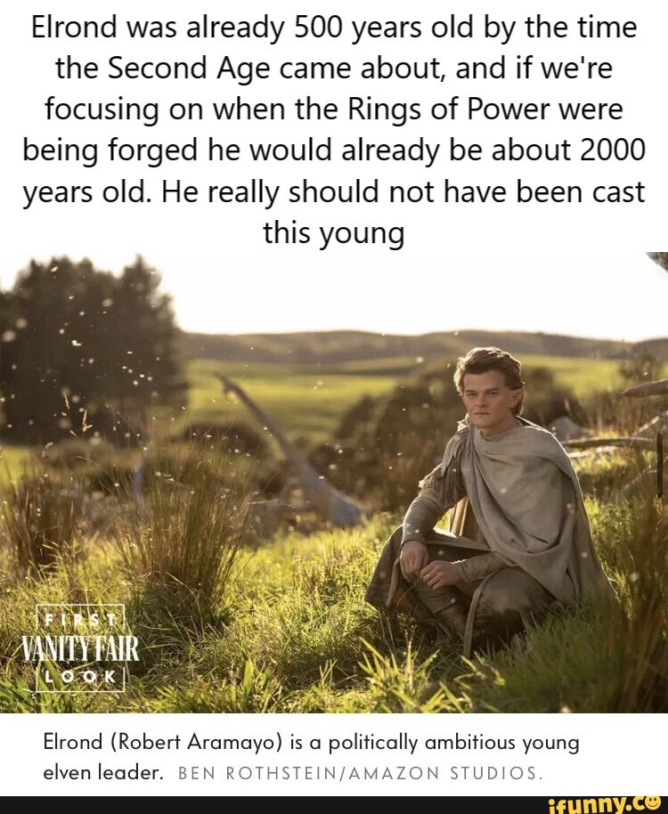 Elrond was already 500 years old by the time the Second Age came about ...