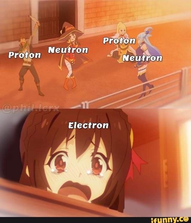 Proton Neutron Proton Neutron Electron - iFunny