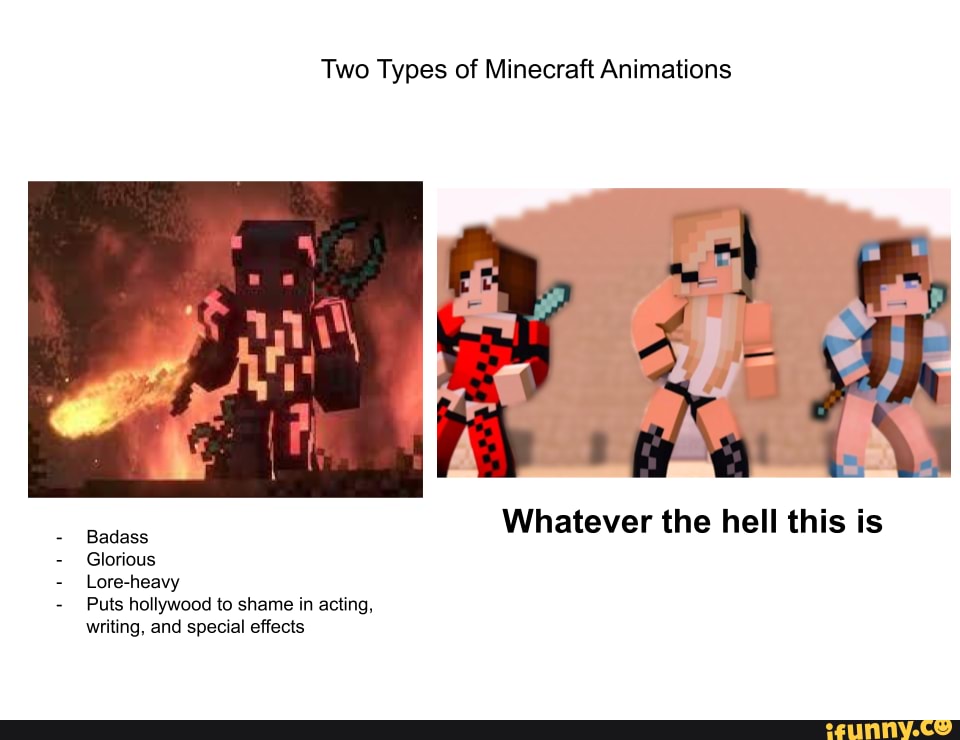 Two Types of Minecraft Animations Whatever the hell this is Badass ...