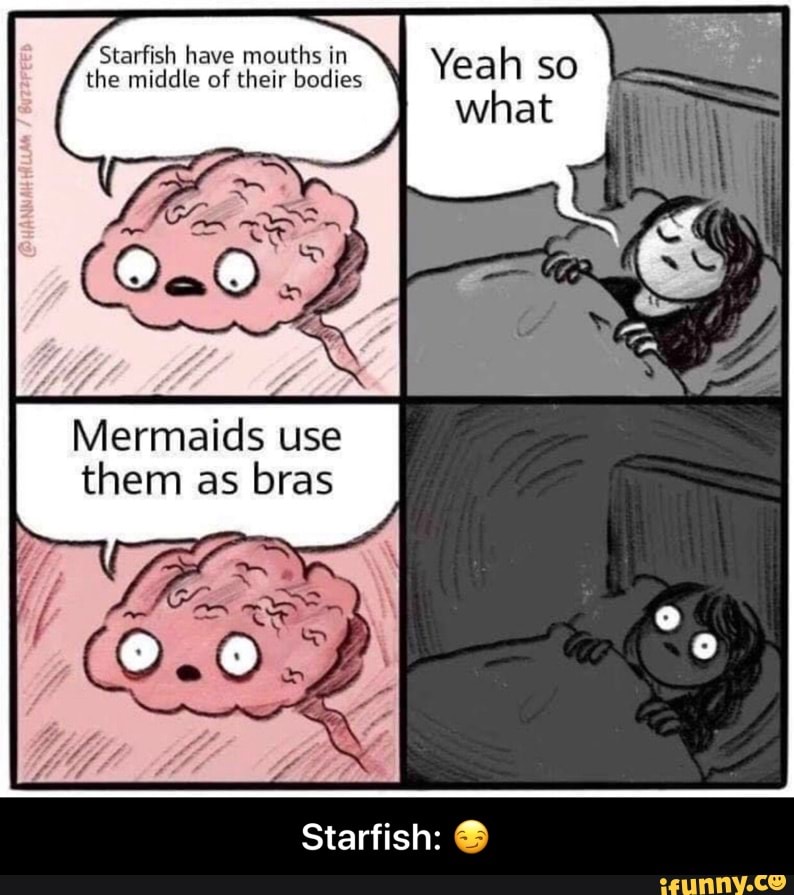 Starfish have mouths in the middle of their bodies Mermaids use them as ...