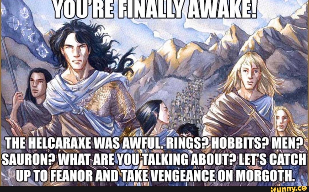 RE HINALLY AWARETS: THE HELCARAXE WAS AWFUL. RINGS? HOBBITS? MEN ...