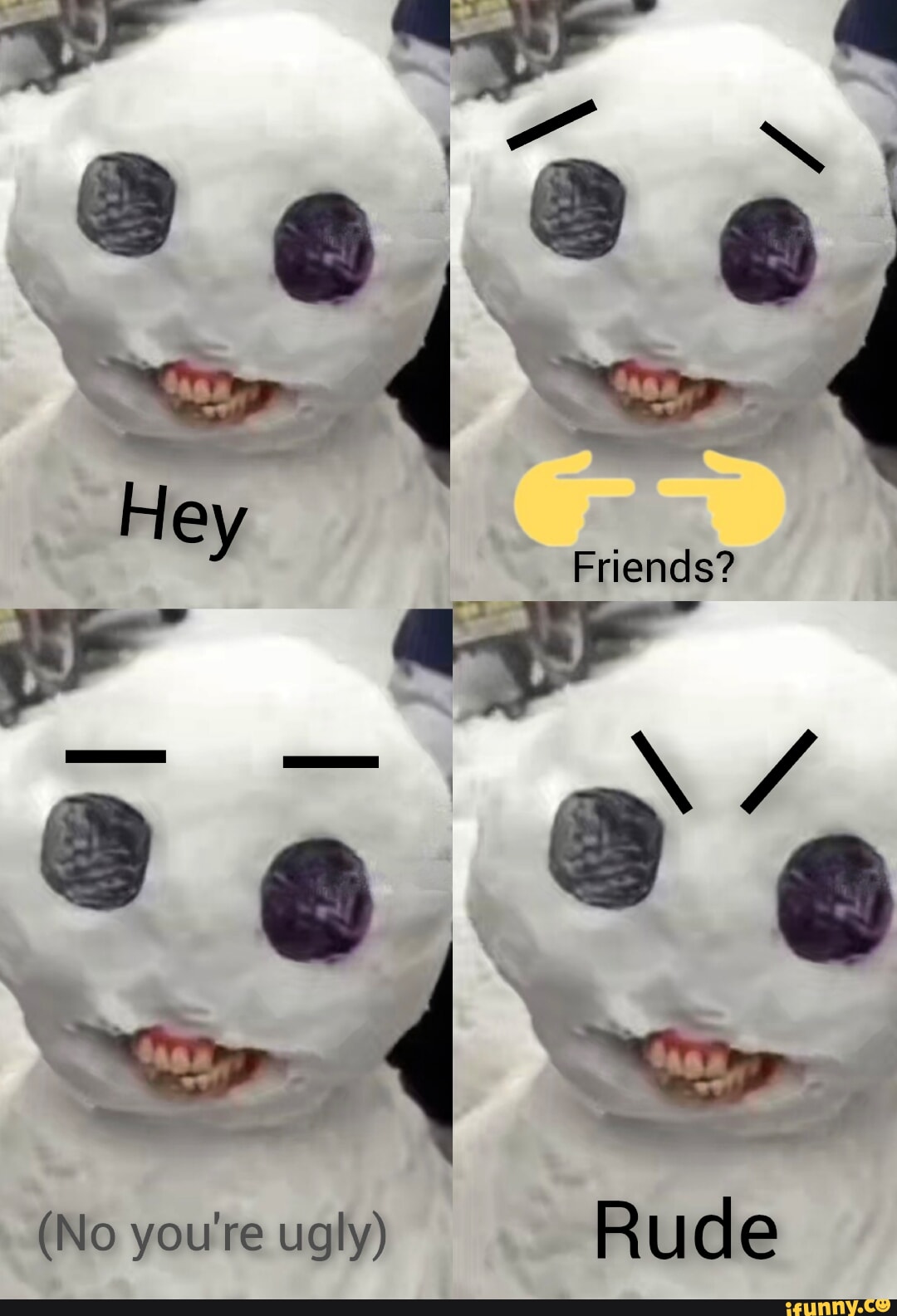 Friends? (No you're ugly) Rude - iFunny