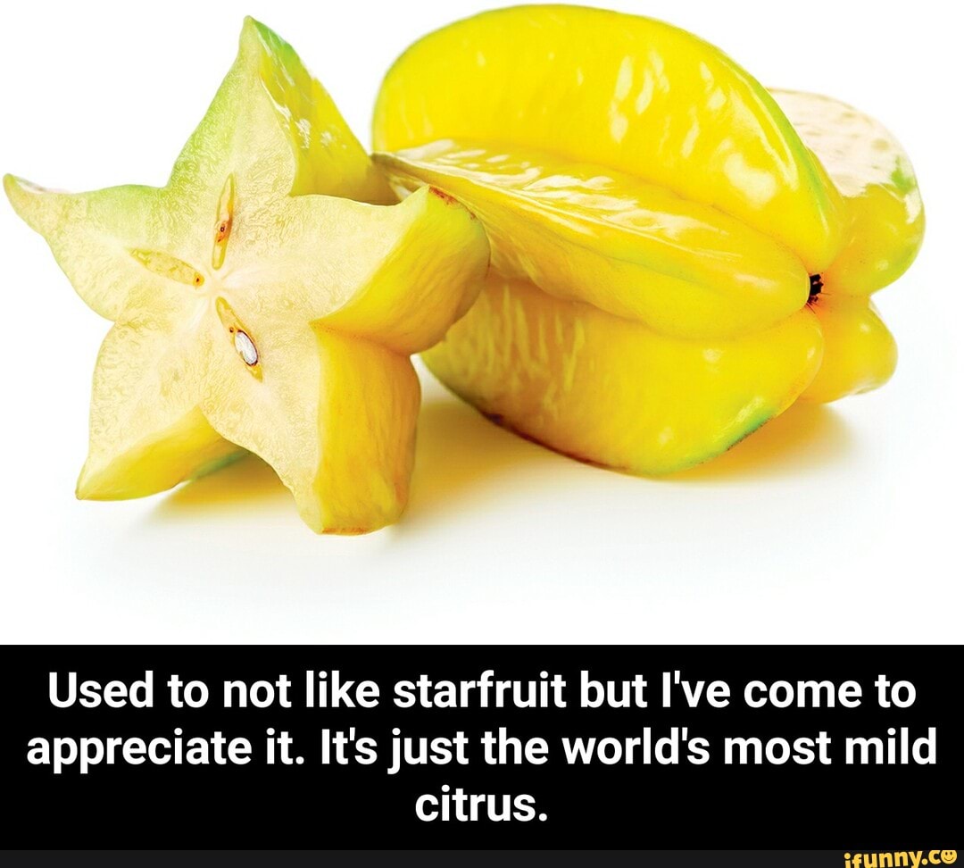 Starfruit memes. Best Collection of funny Starfruit pictures on iFunny