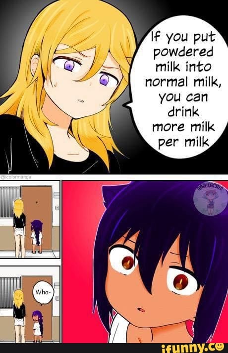 If you put powdered milk into normal milk, you can drink more milk per ...