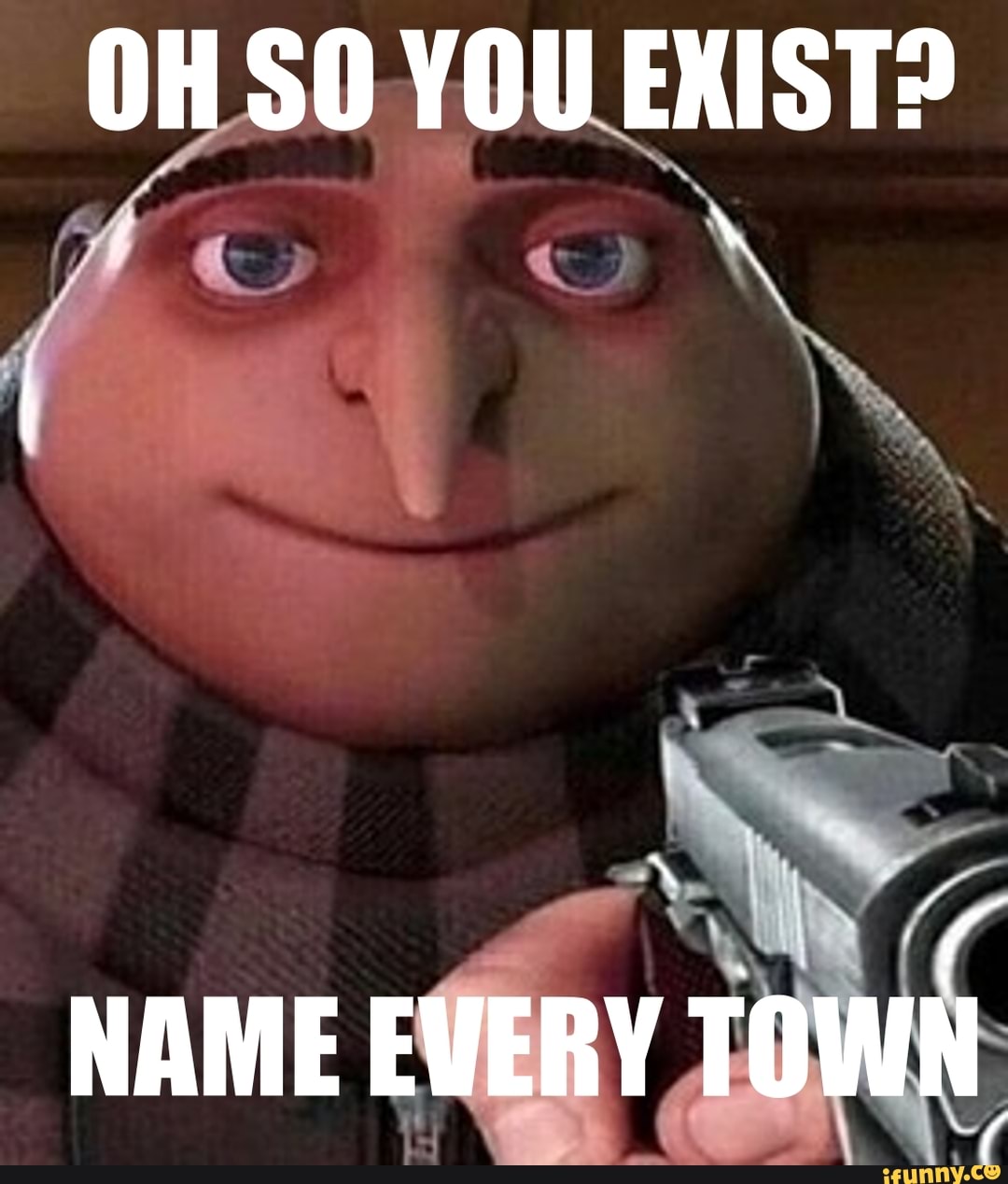 OH SO YOU EXIST? NAME EVERY TOWN - iFunny