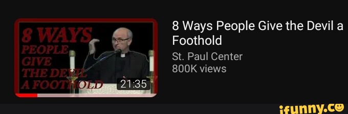 8 Ways People Give the Devil a Foothold St. Paul Center 800K views - iFunny