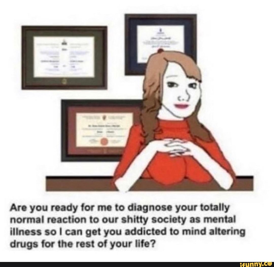 Are you ready for me to diagnose your totally normal reaction to our ...