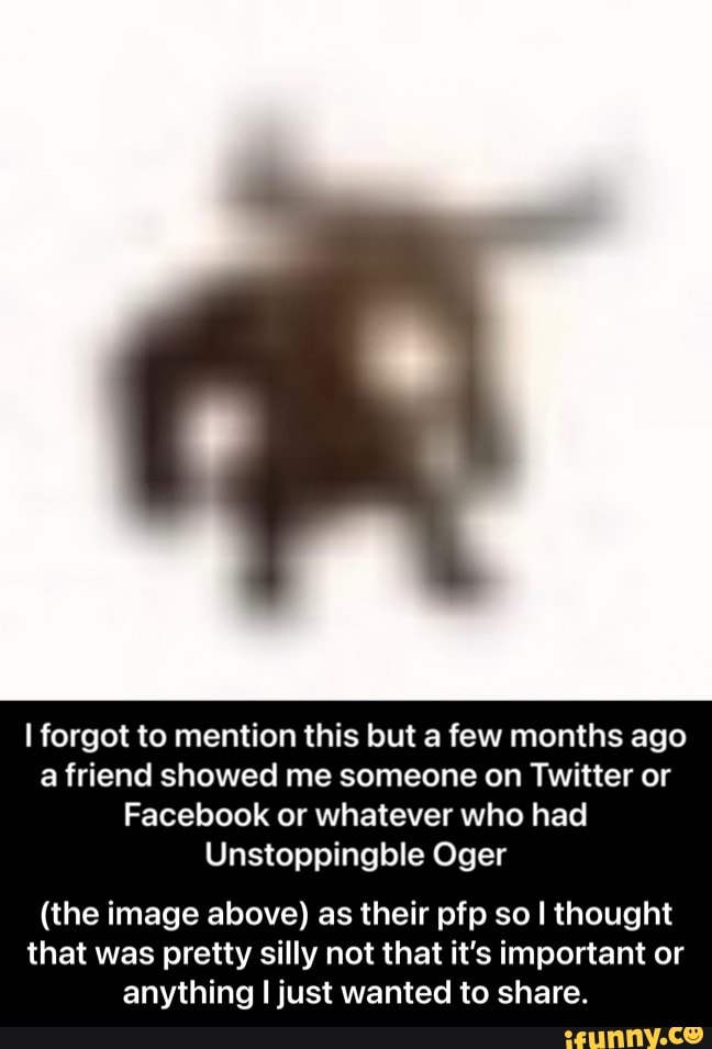 Oger memes. Best Collection of funny Oger pictures on iFunny