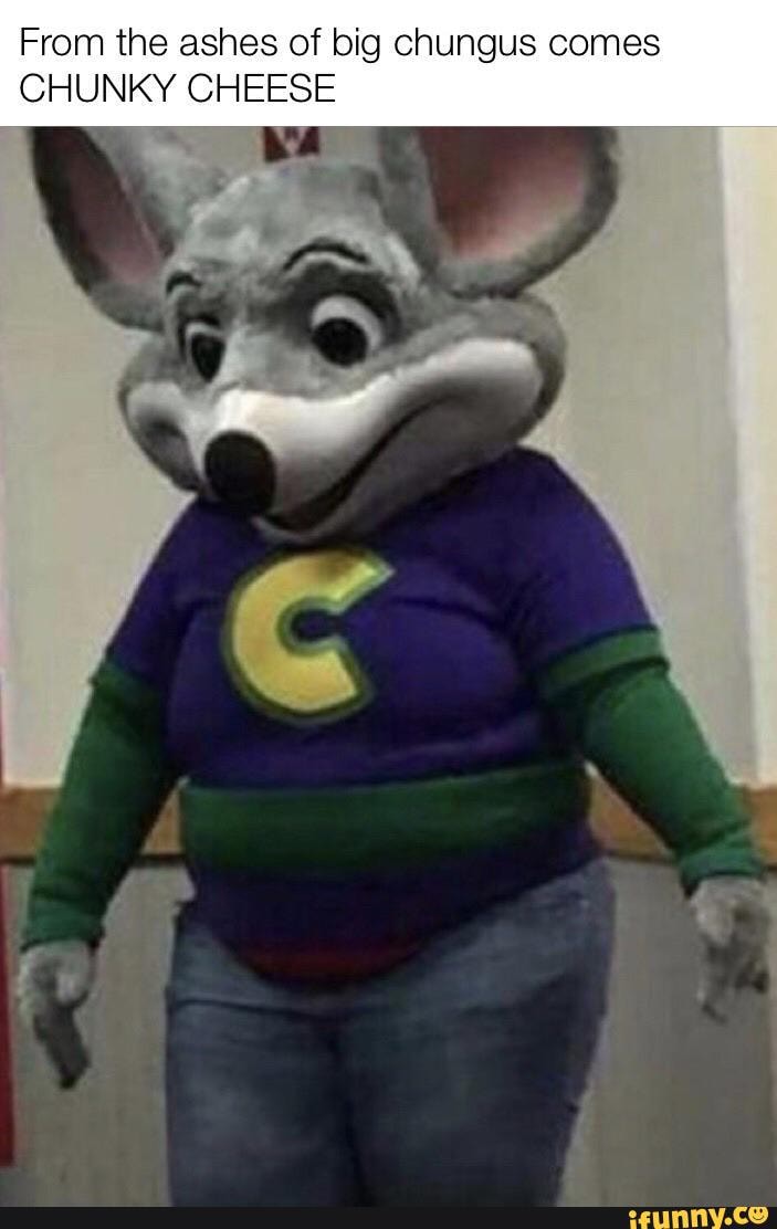 From the ashes of big chungus comes CHUNKY CHEESE - iFunny