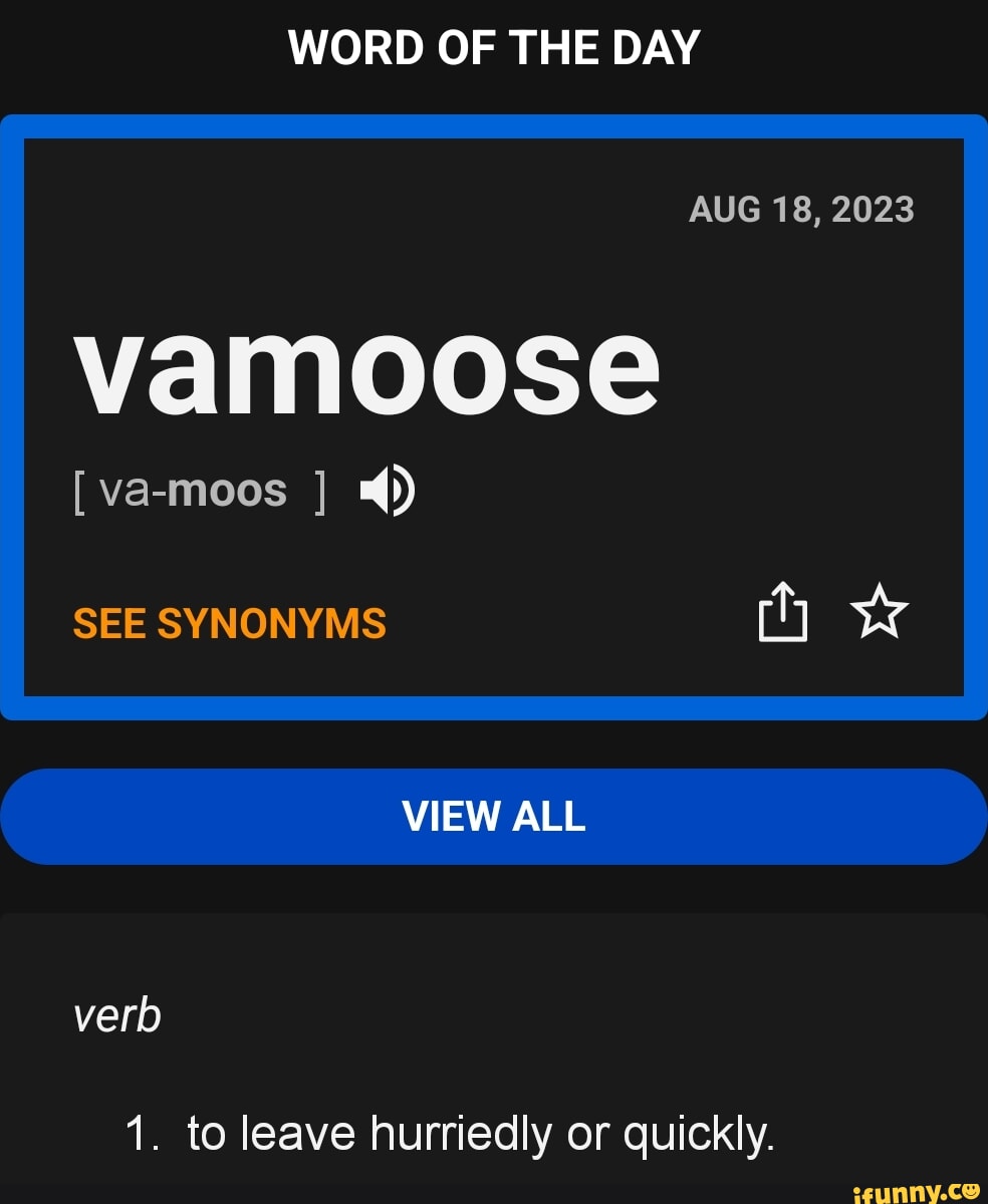 WORD OF THE DAY AUG 18, 2023 vamoose [ va-moos ] #4) SEE SYNONYMS VIEW ...