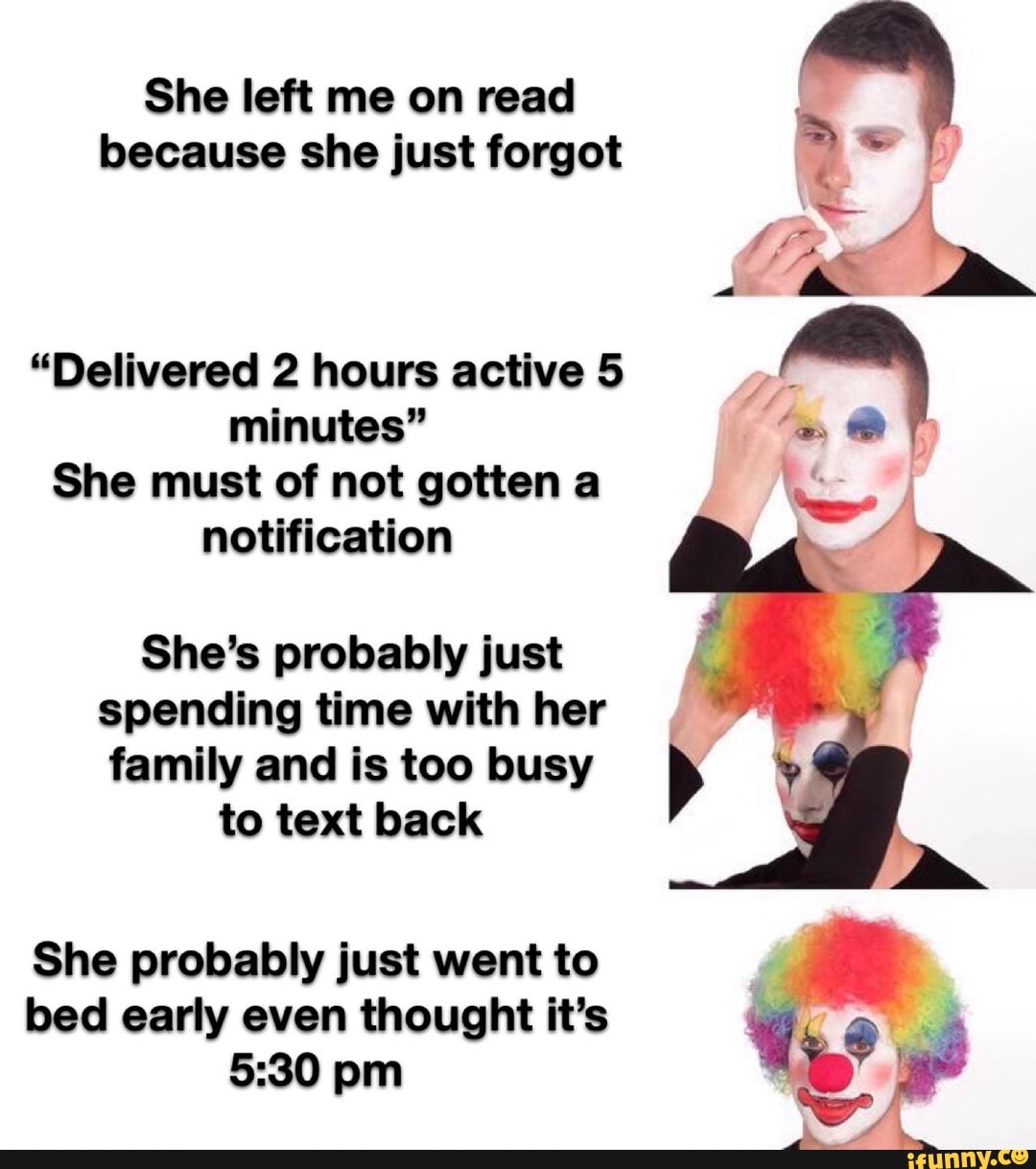 She left me on read because she just forgot "Delivered 2 hours active 5 ...