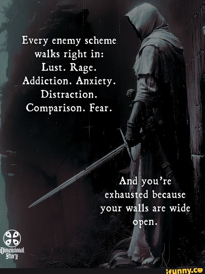 Every enemy scheme walks right in: Lust. Rage. Addiction. Anxiety ...