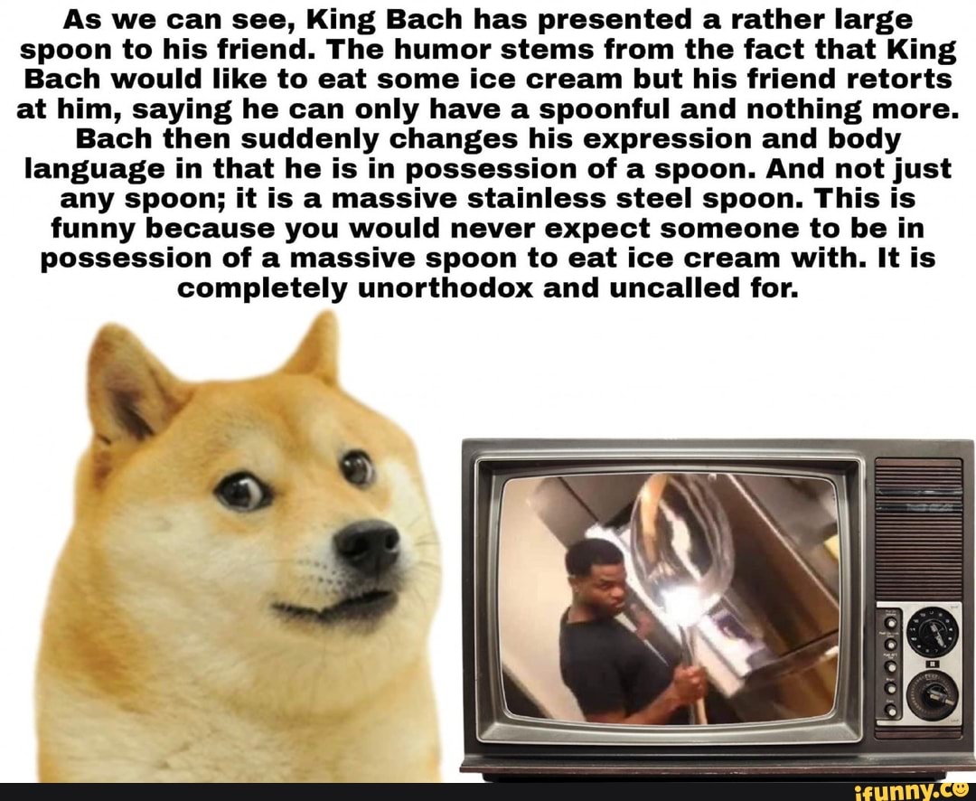 As we can see, King Bach has presented a rather large spoon to his ...