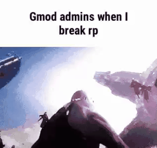 Gmod admins when I break rp - iFunny